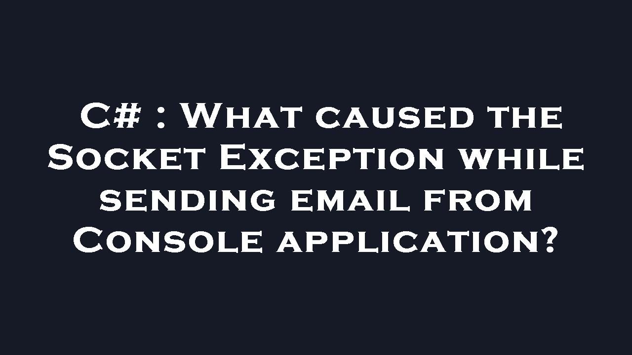 C# : What caused the Socket Exception while sending email from Console application? - YouTube