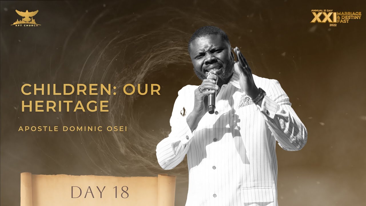 CHILDREN: THE HERITAGE | DAY 18 | 21 DAY MARRIAGE AND DESTINY FAST ...