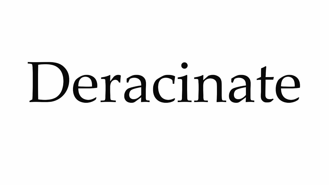 How to Pronounce Deracinate - YouTube