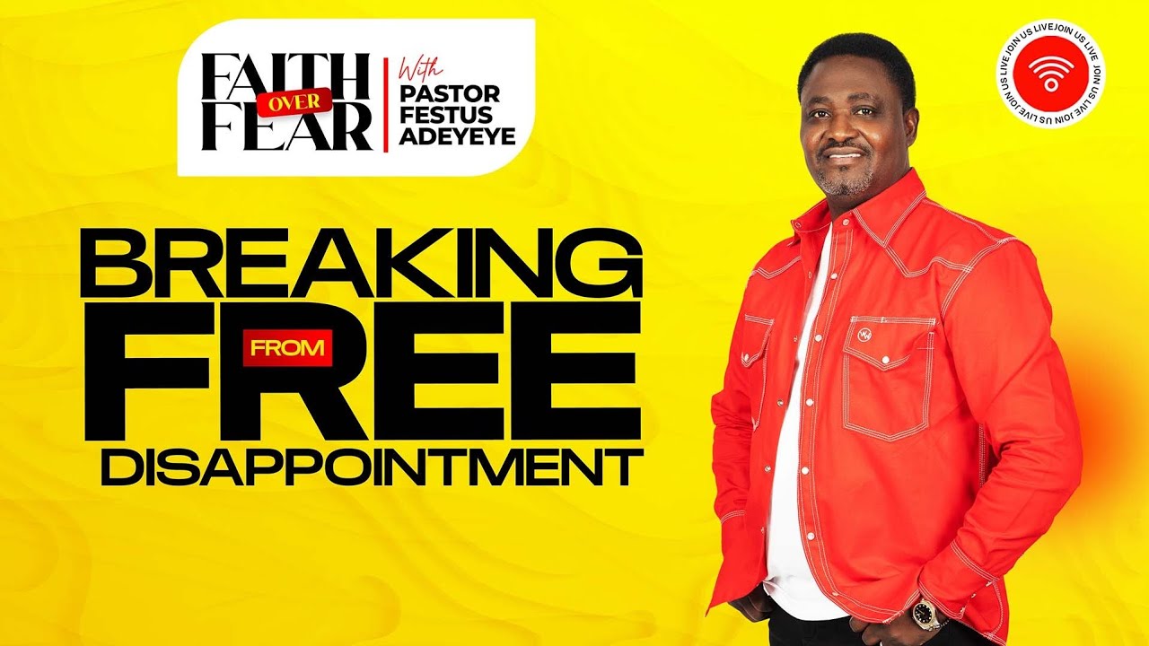 Breaking Free From Disappointment | Pastor Festus Adeyeye | ALCC ...