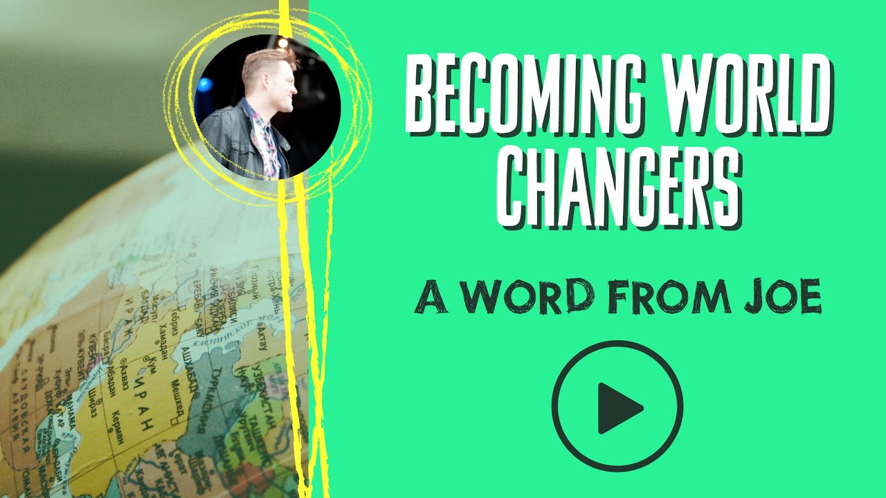 Becoming World Changers | A Word From Joe | LINKS - YouTube