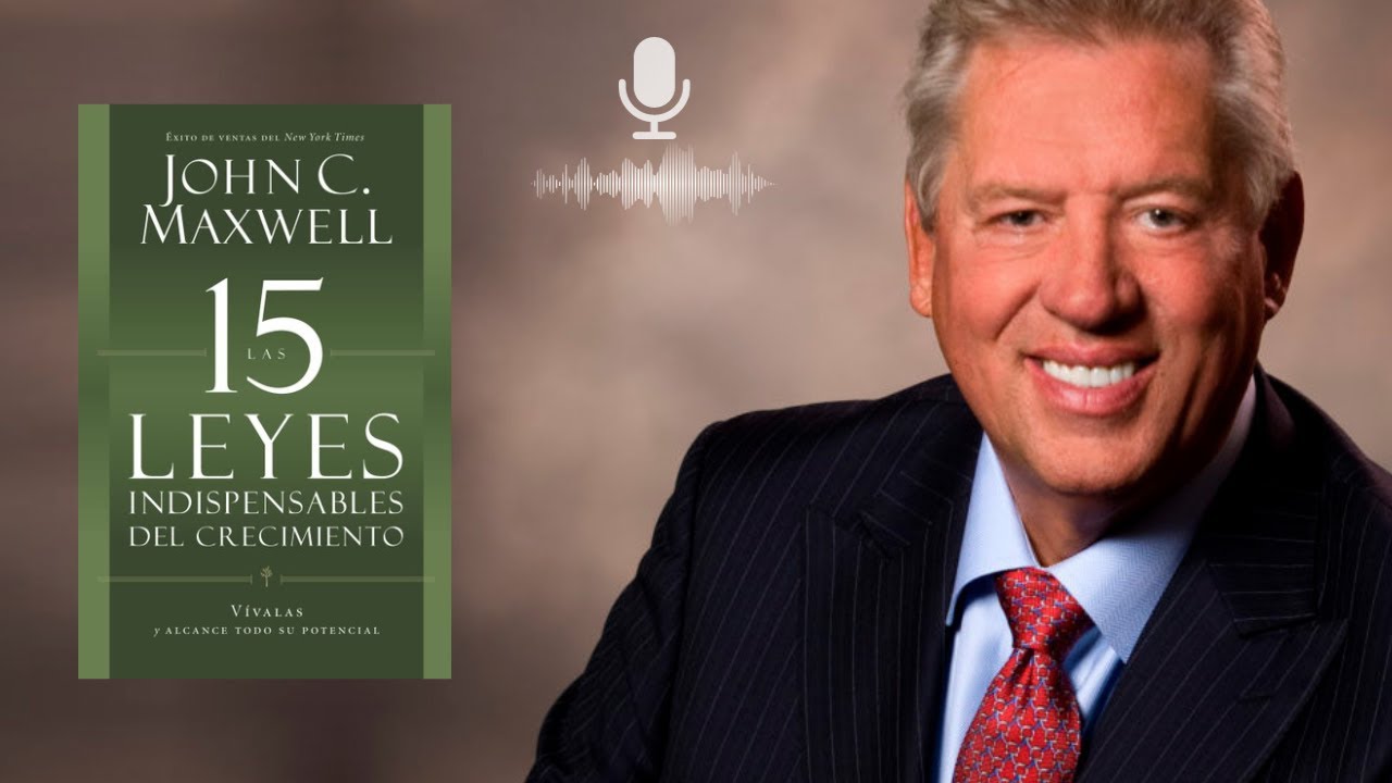 Desbloquea tu Potencial: Resumen de 'Las 15 Leyes Indispensables del Crecimiento' de John ...