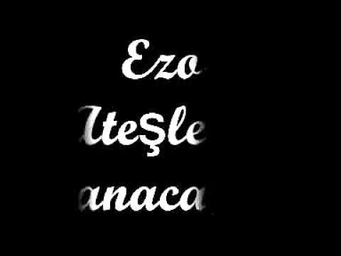 Ezo  Ateslerde yanacagim (Süper YOrum)