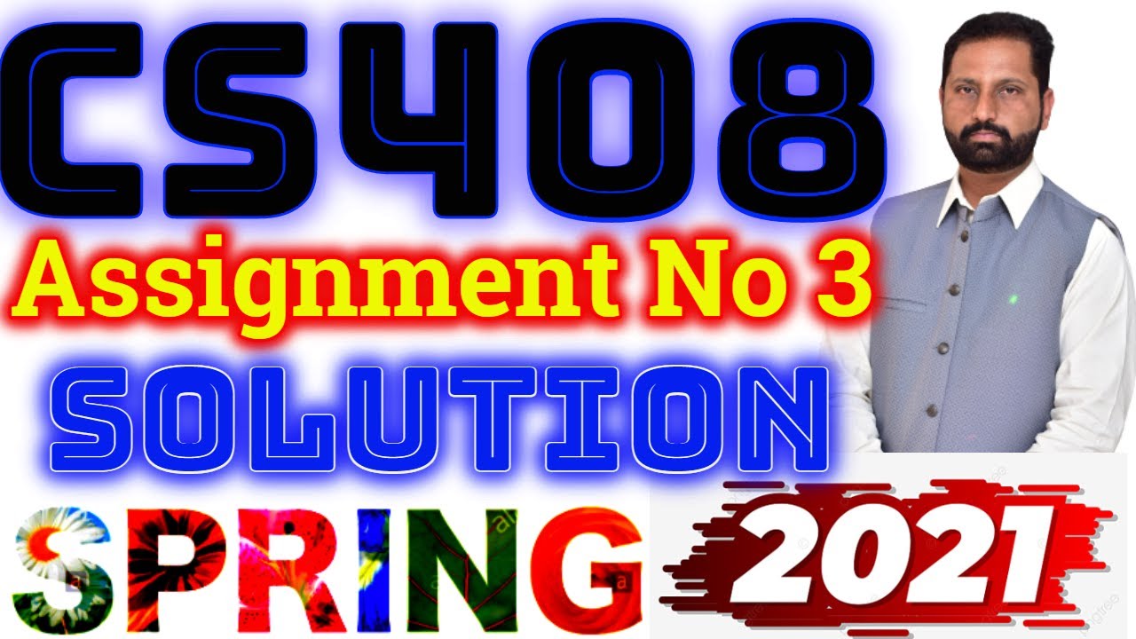 CS408 Assignment No 3 Solution spring 2021 By Abid Farooq Bhutta - YouTube