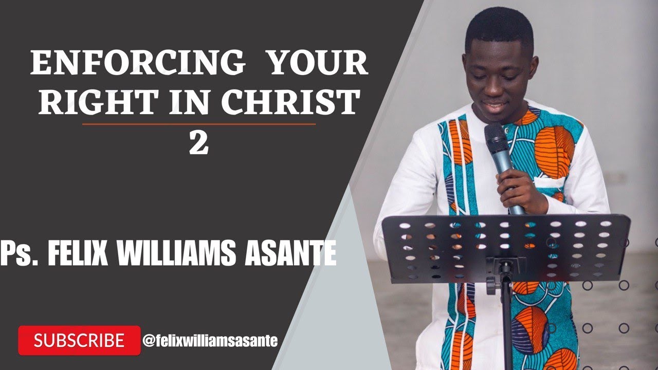 IIPS. FELIX WILLIAM ASANTE II ENFORCING YOUR RIGHTS IN CHRIST 2 - YouTube