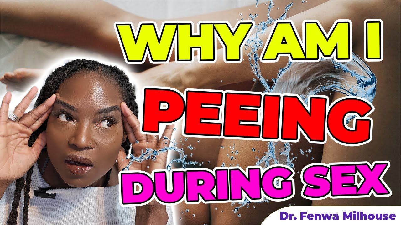 WHY AM I PEEING DURING SEX? | Dr. Milhouse - YouTube