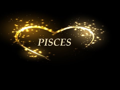 PISCES YOU'VE BEEN WAITING FOR THIS