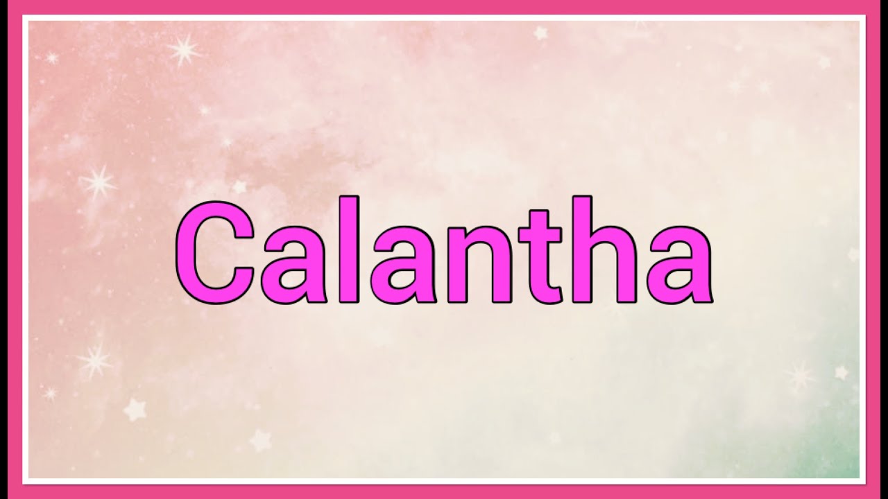 Calantha | Name Origin Meaning Variations - YouTube