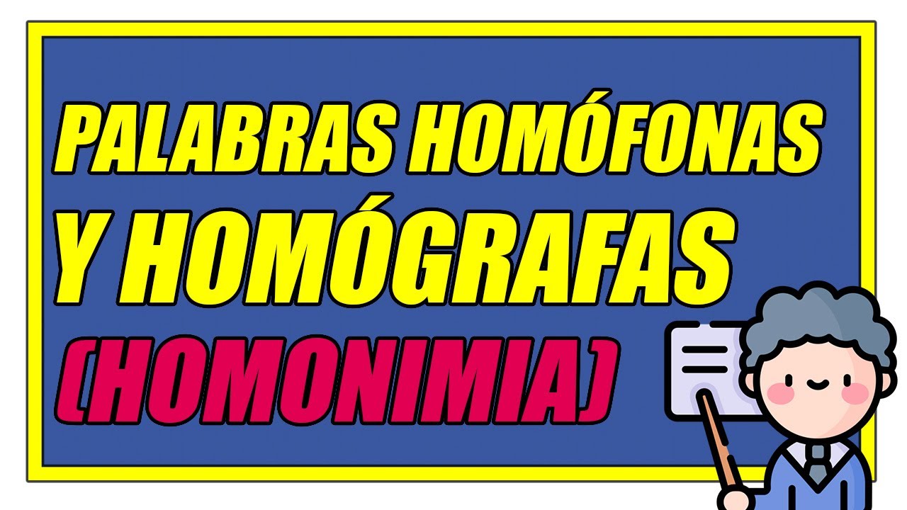 PALABRAS HOMÓFONAS Y HOMÓGRAFAS (LA HOMONIMIA BIEN EXPLICADA CON ...