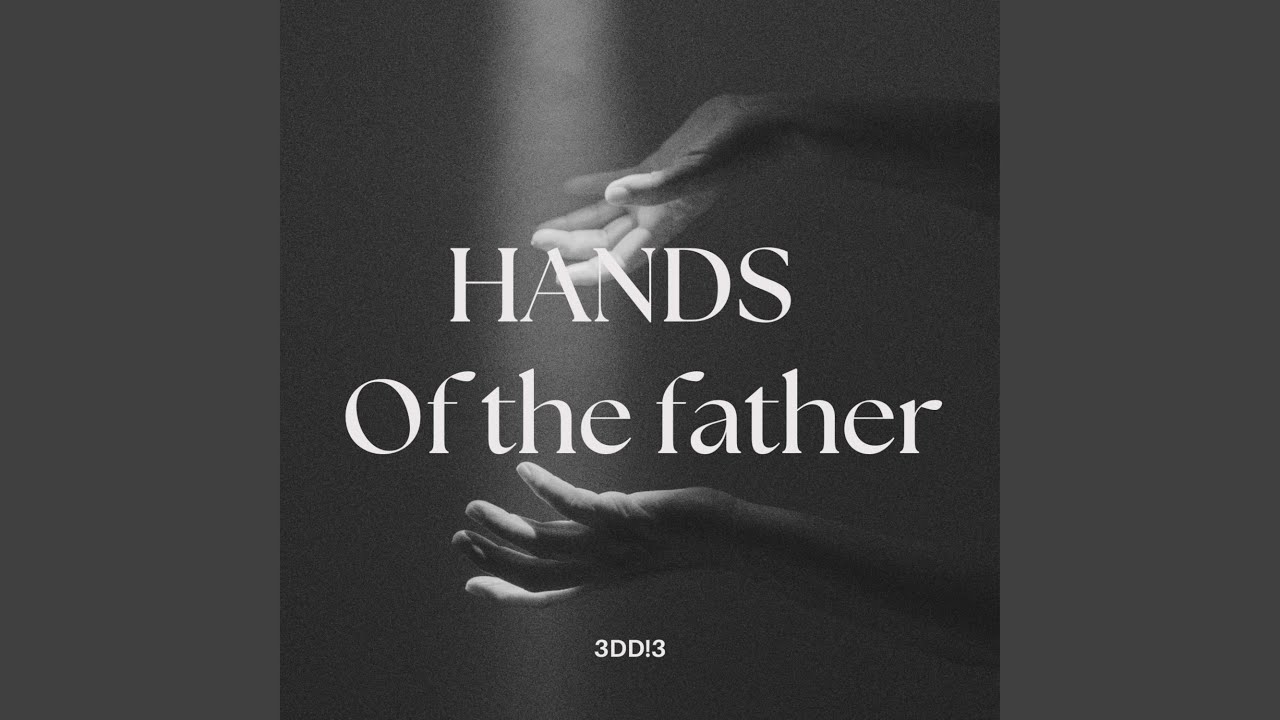 HANDS OF THE FATHER - YouTube