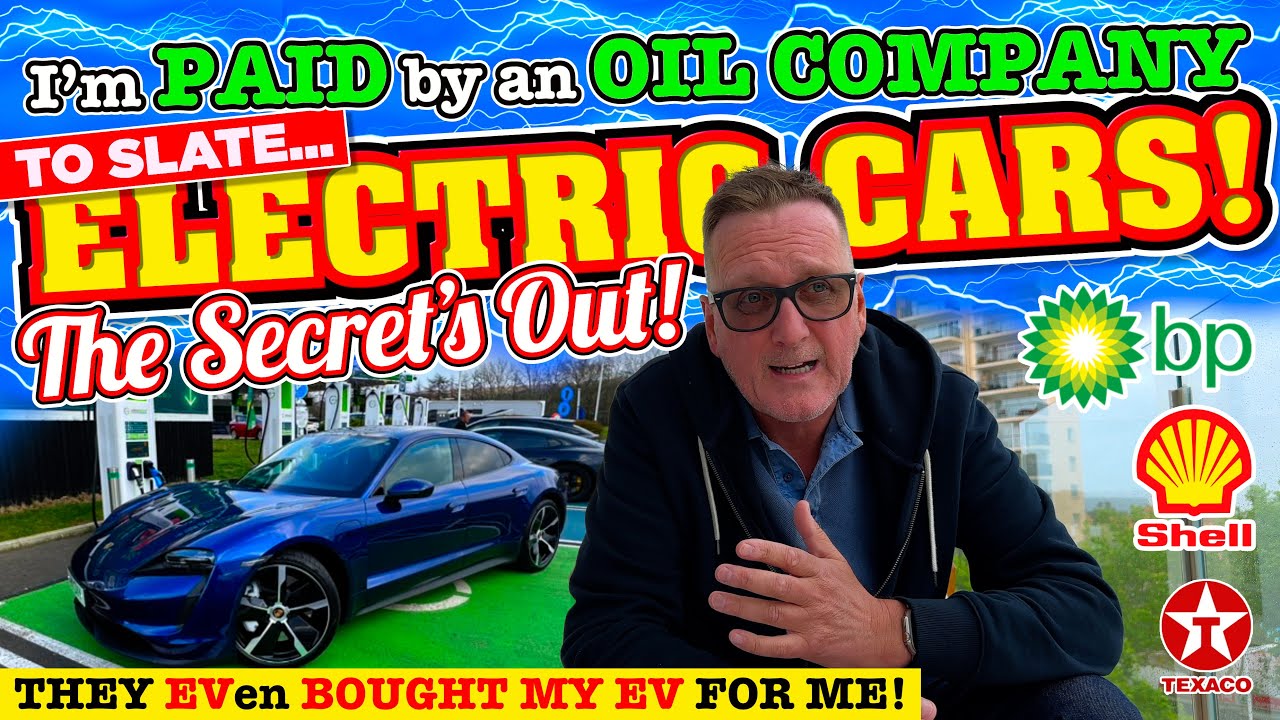 I'm PAID by a BIG OIL COMPANY to SLATE ELECTRIC CARS and they BOUGHT my ...