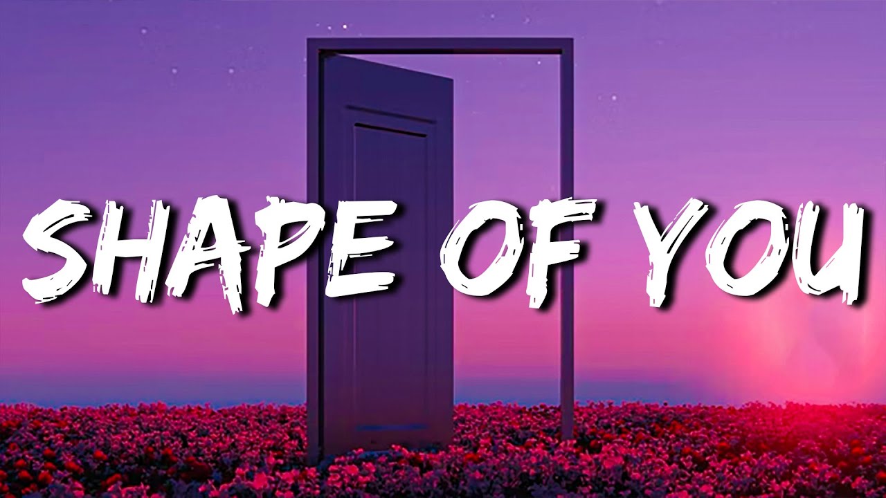 Shape of You - Ed Sheeran (Lyrics) - Charlie Puth, Shawn Mendes, Ellie ...