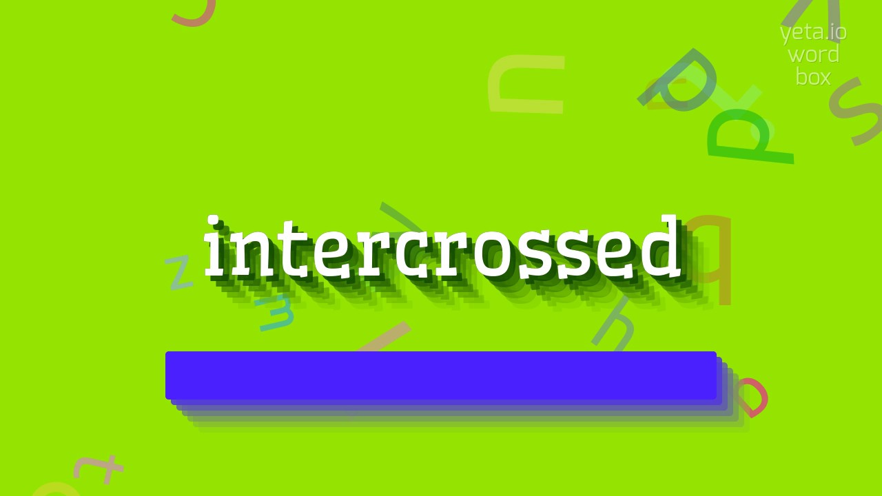 How to say "intercrossed"! (High Quality Voices) - YouTube