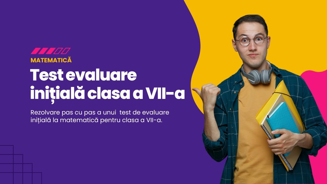 Test de evaluare inițială matematică clasa a VII-a rezolvat pas cu pas ...