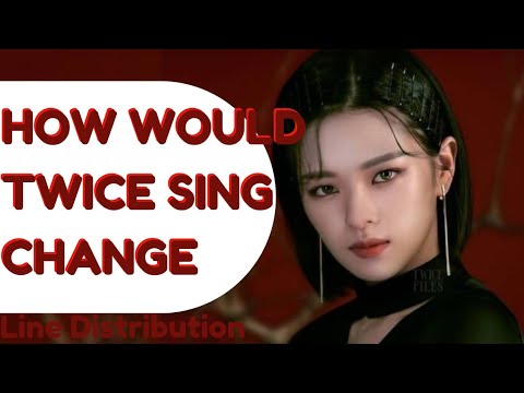 (Request #1)How Would TWICE Sing Change (Line Distribution) - YouTube