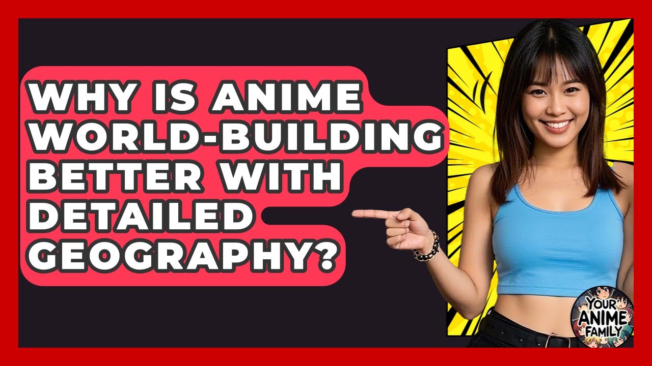Why Is Anime World-Building Better With Detailed Geography? - Your ...