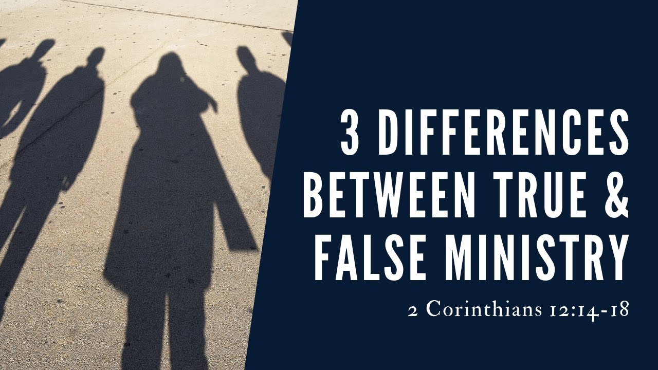 3 Differences Between True & False Ministry // 2 Corinthians 12:14-18 ...