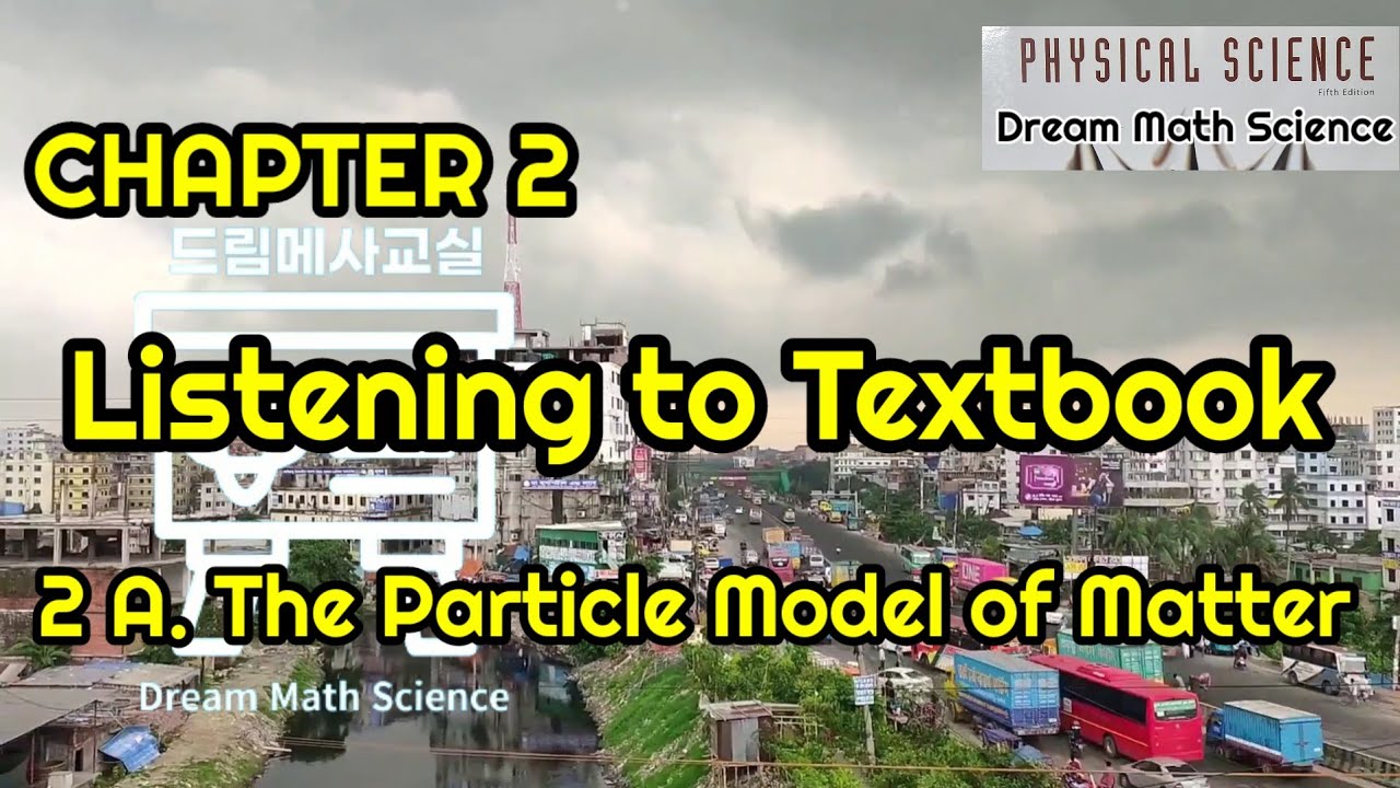 Physical Science,Listening to Textbook, Chapter 2A. The Particle model of Matter,BJU,물리학,교과서 듣기 ...