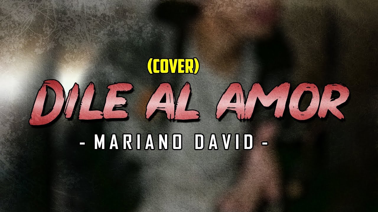 Dile al amor (Cover) - Mariano David - YouTube