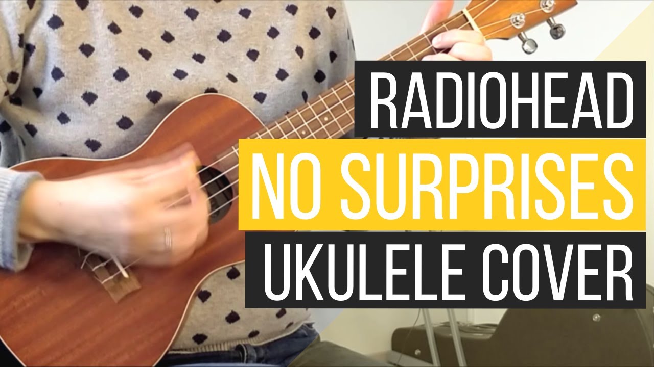 [UKULELE COVER #5] RADIOHEAD - NO SURPRISES - YouTube