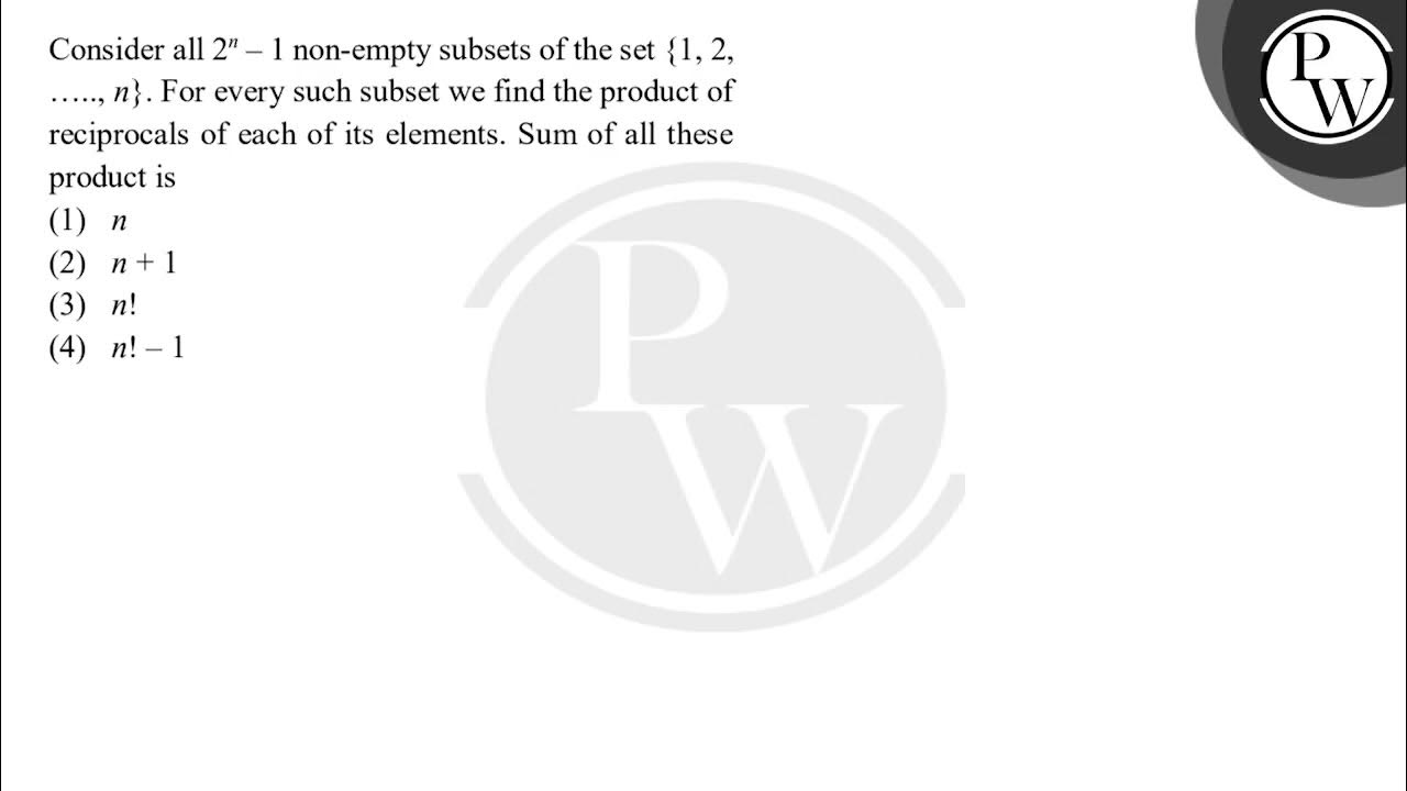 Consider all \( 2^{n}-1 \) non-empty subsets of the set \( \{1,2 \), \( \ldots . ., n\} \). For ...