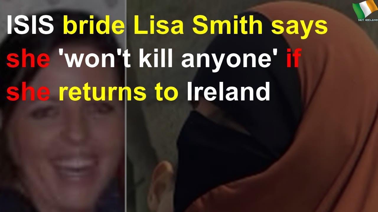 Irish ISIS bride Lisa Smith says she 'won't kill anyone' if she returns ...