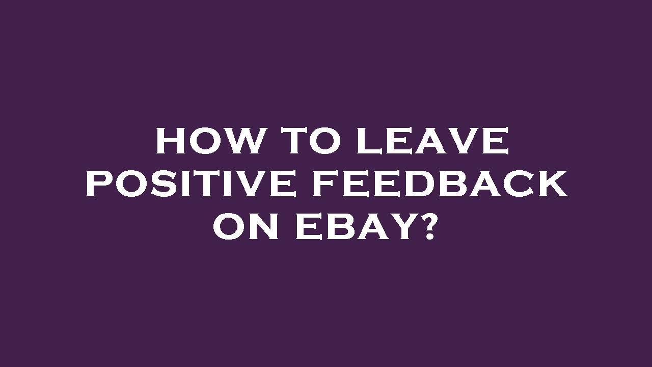 How to leave positive feedback on ebay? - YouTube