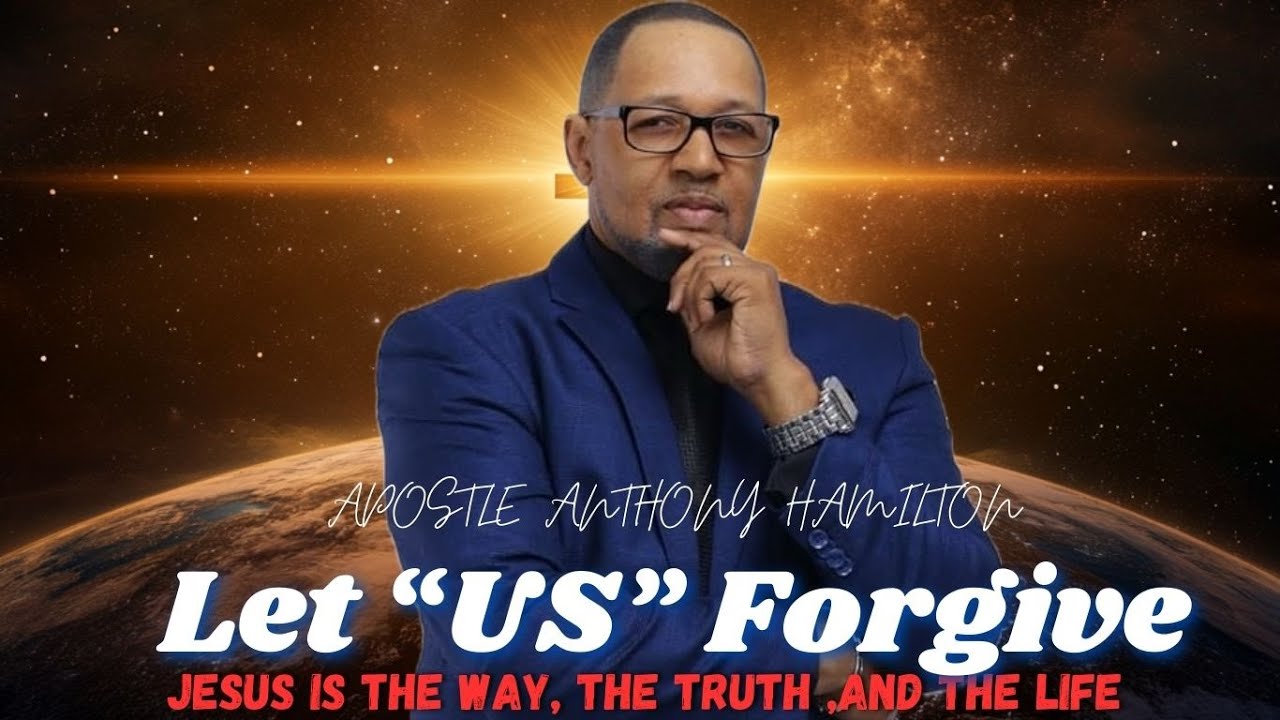 Apostle Anthony Hamilton Jesus is The WAY, The TRUTH" Let "Us" Forgive ...