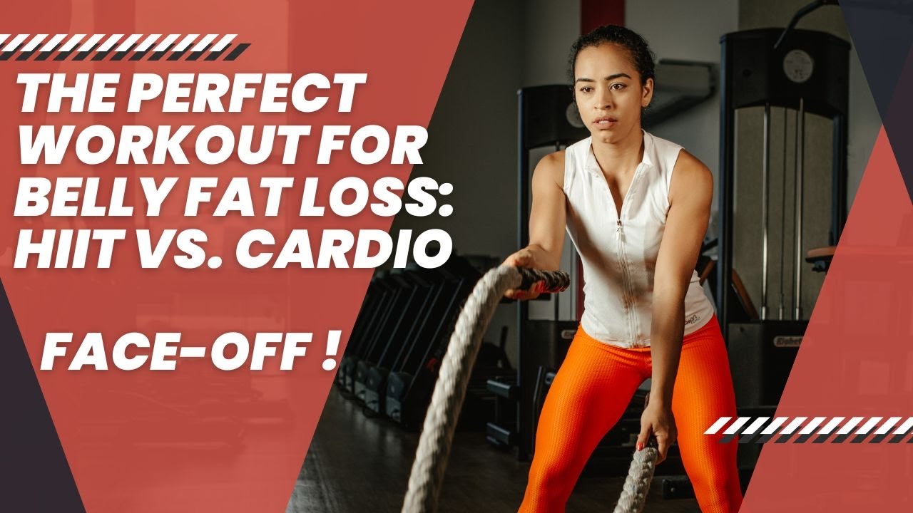 The Perfect Workout for Belly Fat Loss: HIIT vs. Cardio Face-Off ...