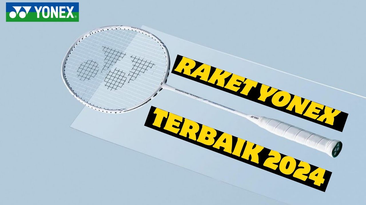 10 REKOMENDASI RAKET BADMINTON YONEX TERBAIK BESRTA HARGANYA 2024 ...