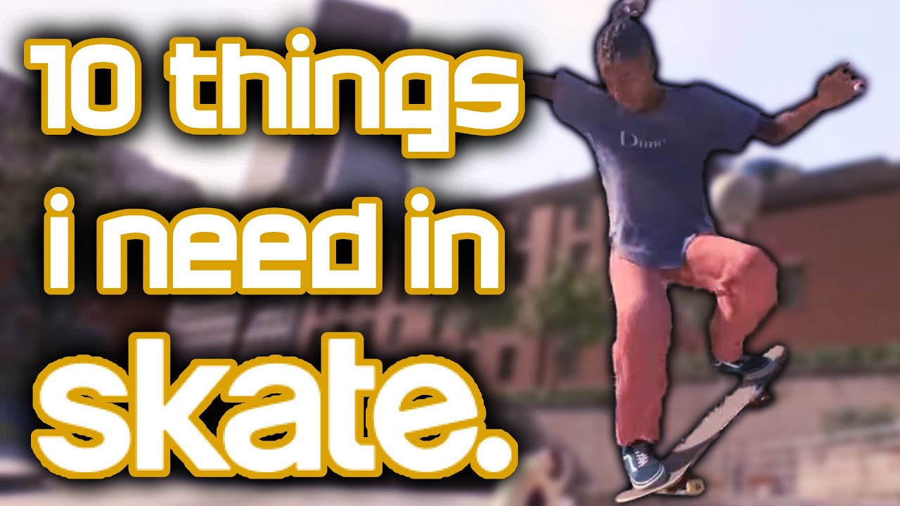 10 Things I NEED in Skate 4! - YouTube