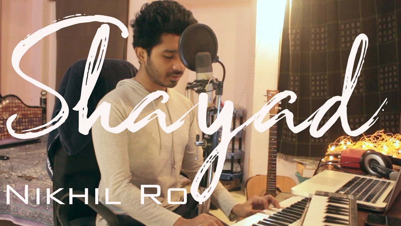 Shayad | Love Aaj Kal | Arijit Singh ( Nikhil Roy Cover ) - YouTube