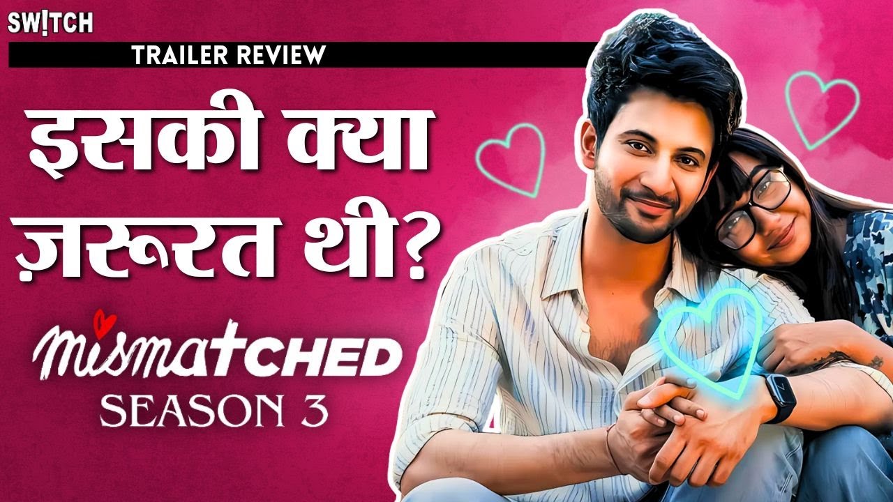Mismatched S3 Trailer Review: ज़रूरत से ज़्यादा mismatch हो गया ...