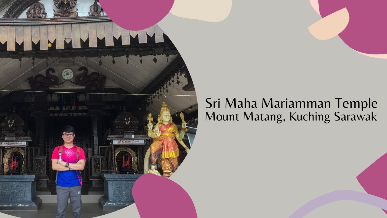 Sri Maha Mariamman Temple, Mount Matang - YouTube