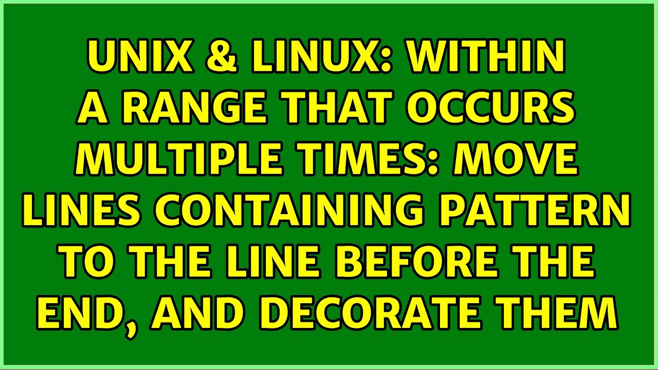 Within A Range That Occurs Multiple Times Move Lines Containing Within A Range That Occurs Multiple Times Move Lines Containing
