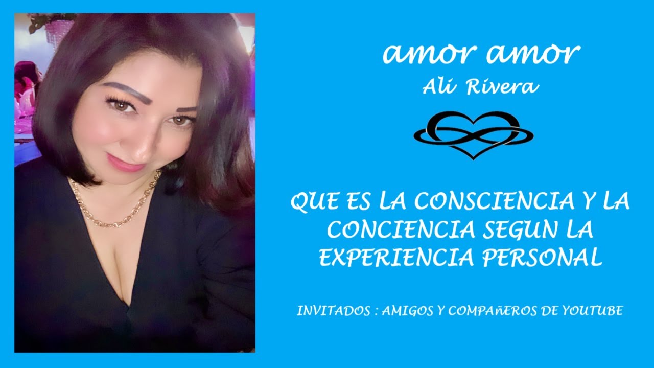 QUE ES LA CONSCIENCIA Y LA CONCIENCIA, SEGUN LA EXPERIENCIA DE LOS ...