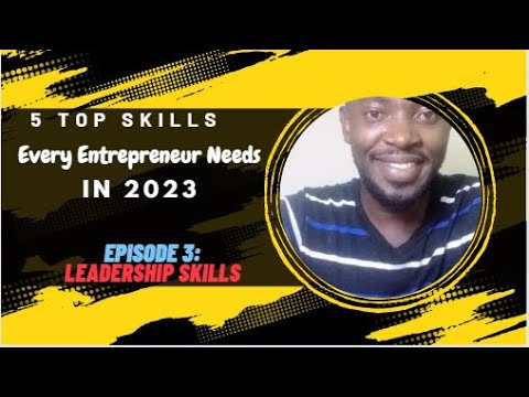 EPISODE 3: The 5 Skills Every Entrepreneur Needs to Succeed in 2023 - LEADERSHIP SKILLS