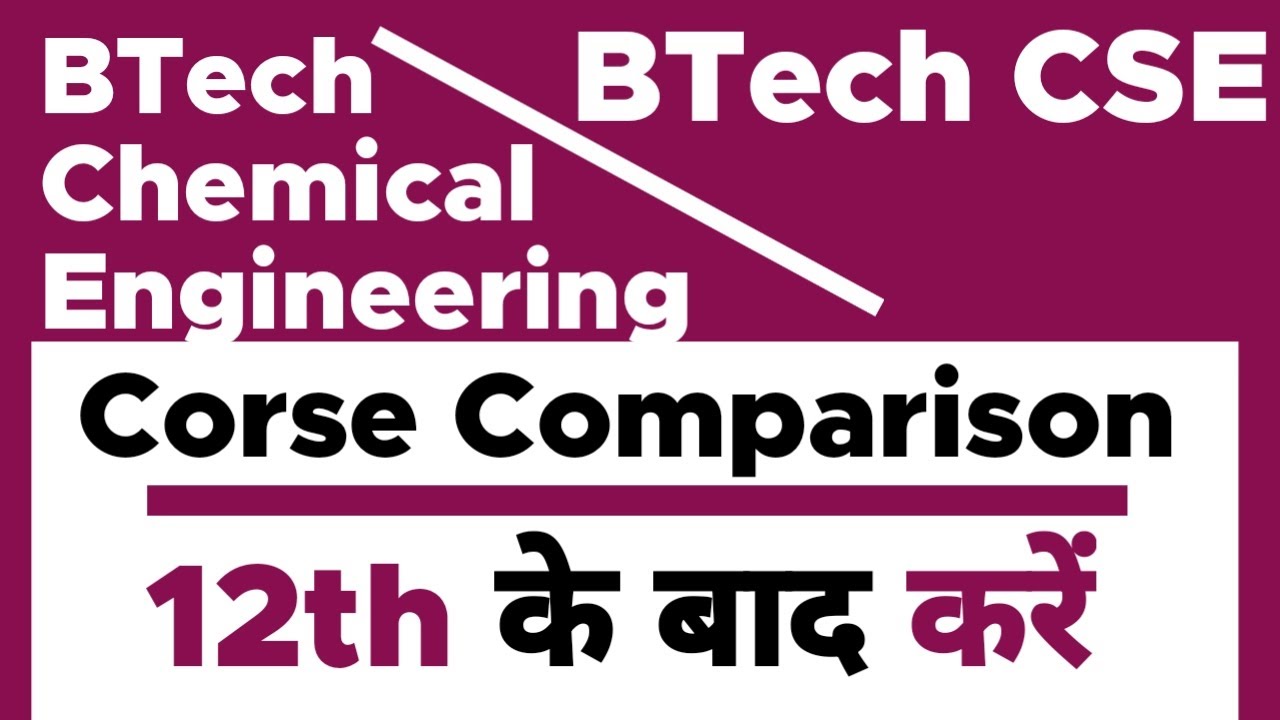 BTech CSE or BTech Chemical Engineering | Which is Best Course | Eligibility | Comparison - YouTube