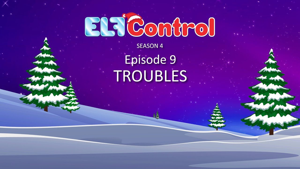 Elf Control: S4-Episode 9 - Troubles - YouTube