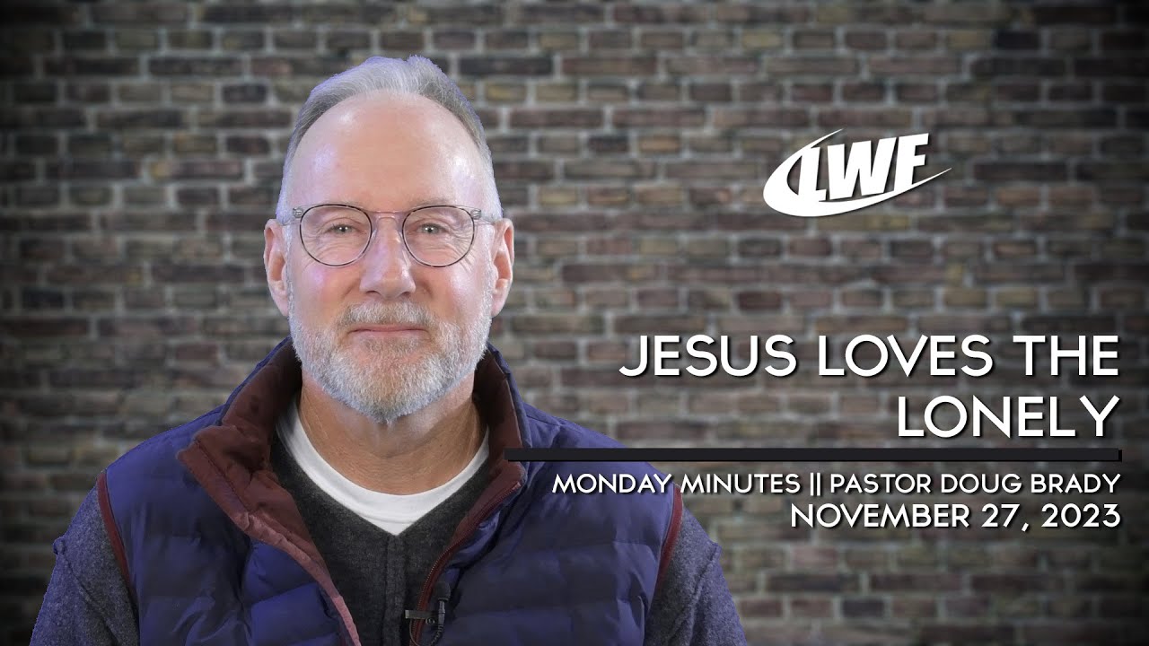 Jesus Loves The Lonely - Pastor Doug Brady || MONDAY MINUTES || 11.27. ...