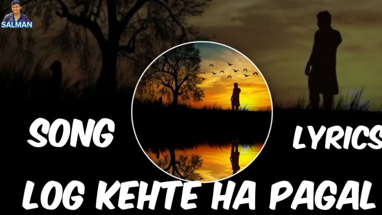 Log kehte ha pagal full song lyrics ( kasam ki kasam ha kasam sy) with ...