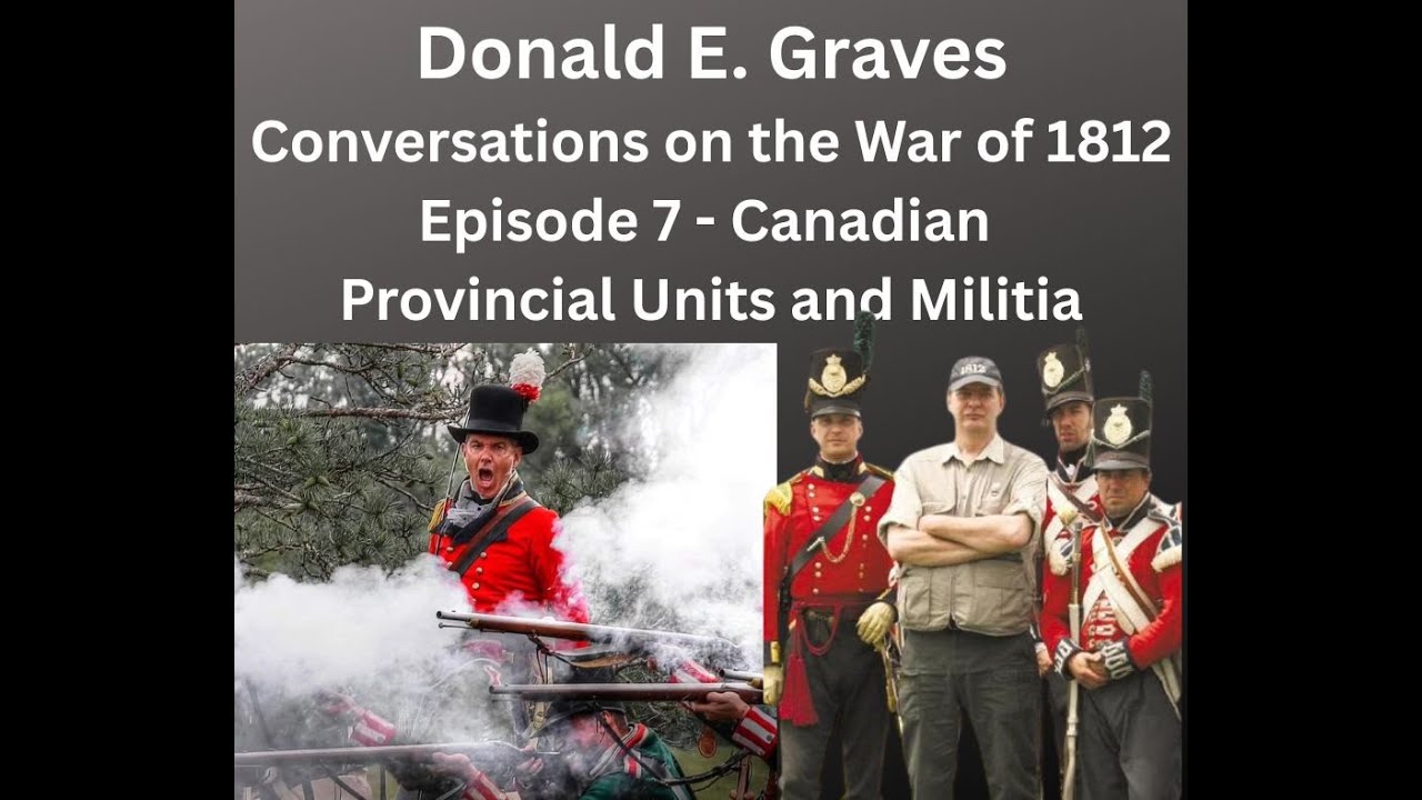 Conversations on the War of 1812 - Episode 7 - Canadian Militia ...