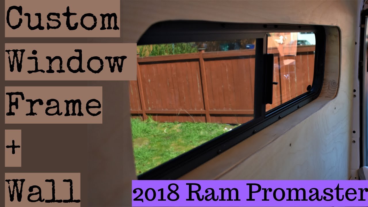 Building a Window & Wall Frame in 2018 Ram Promaster 2500 - YouTube