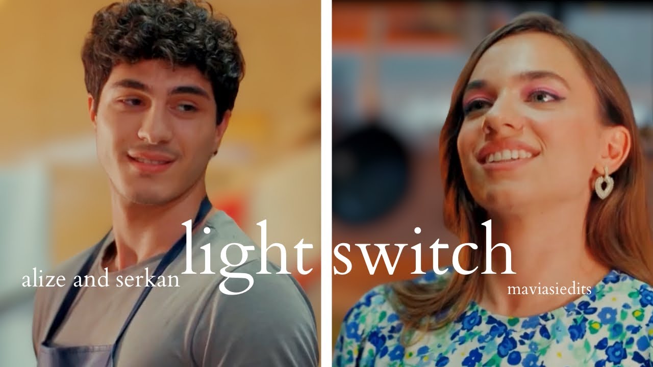 alize and serkan • light switch /ep2 - YouTube