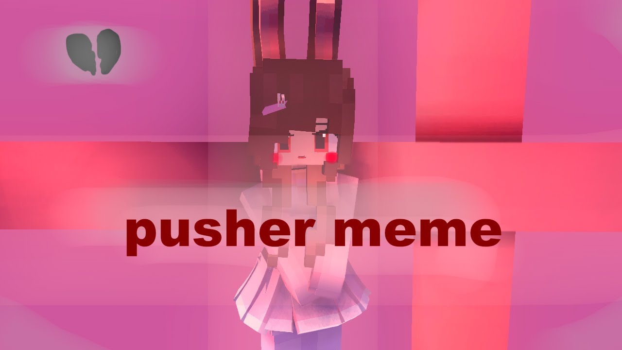 | pusher meme | Minecraft Animations | [ VwV ] - YouTube