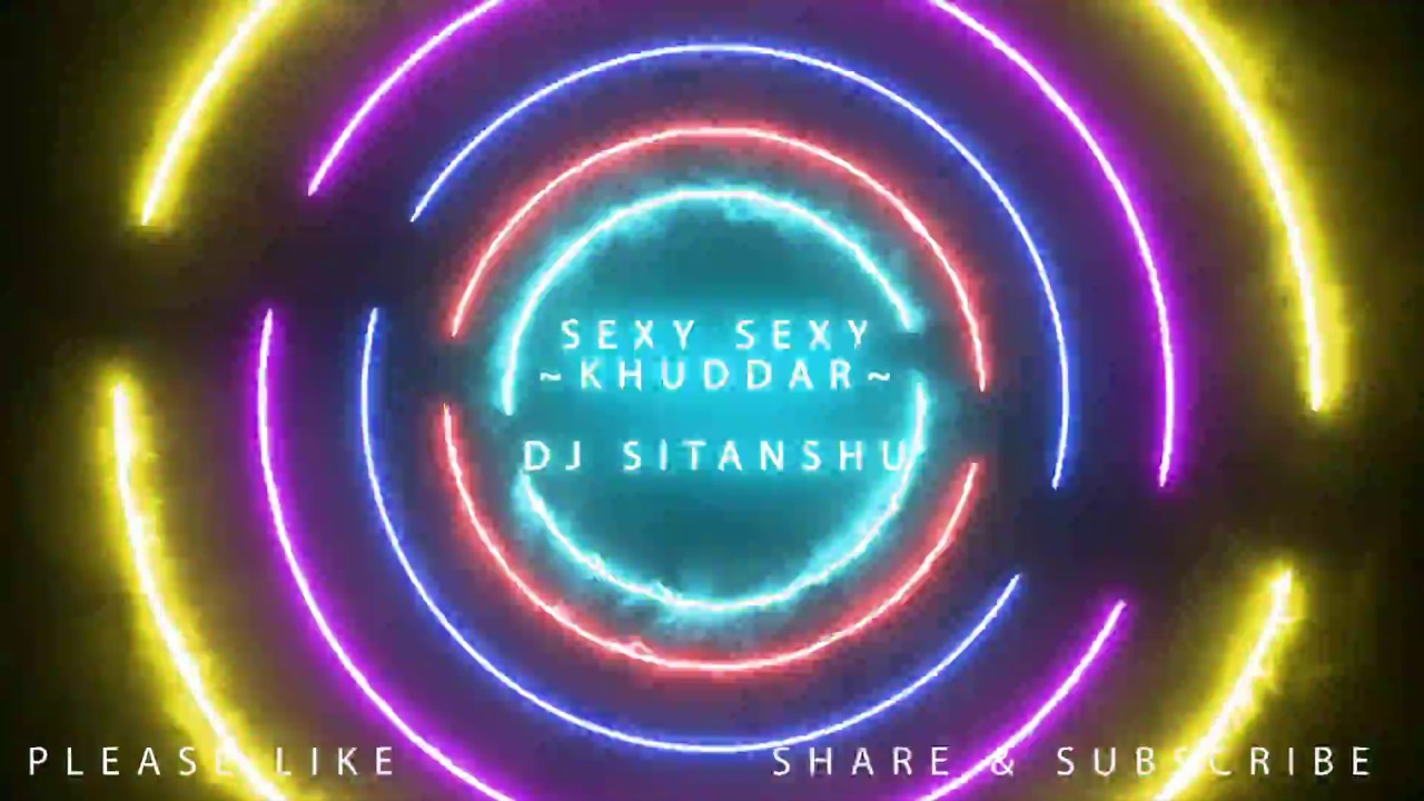 Sexy Sexy Mujhe Log Bole Khuddar Dj Sitanshu Youtube 0522