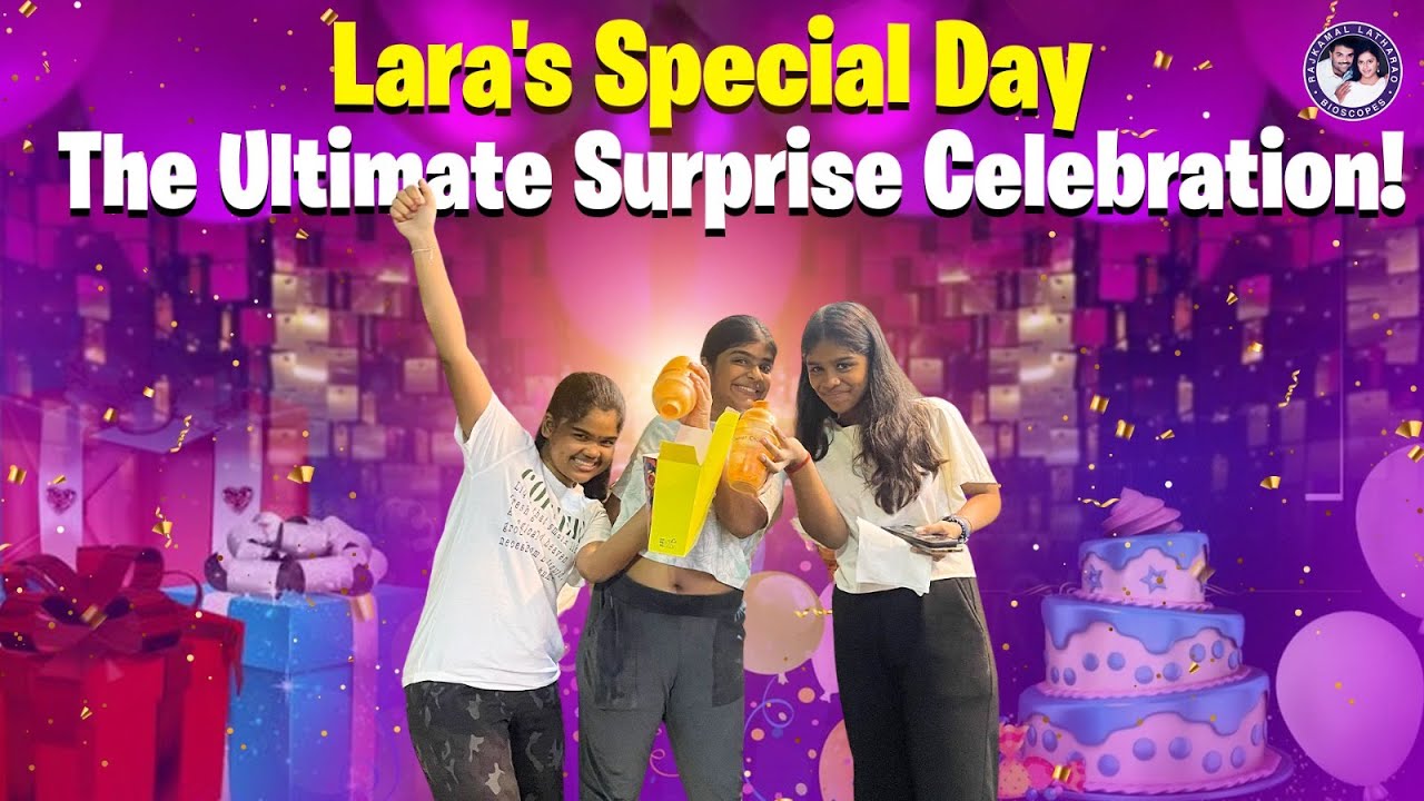 Lara's Special: Surprice Celebration🎂| Lara's Birthday Video | Rajkamal ...