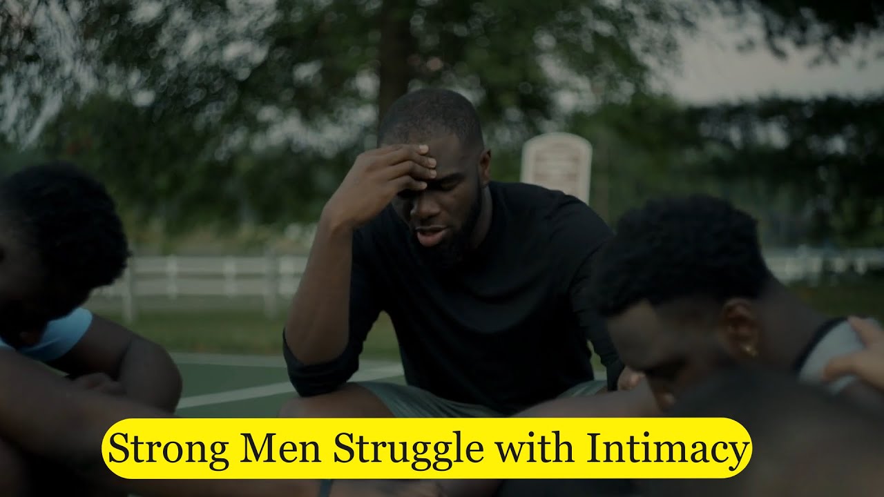 Strong Men Struggle with Intimacy - YouTube