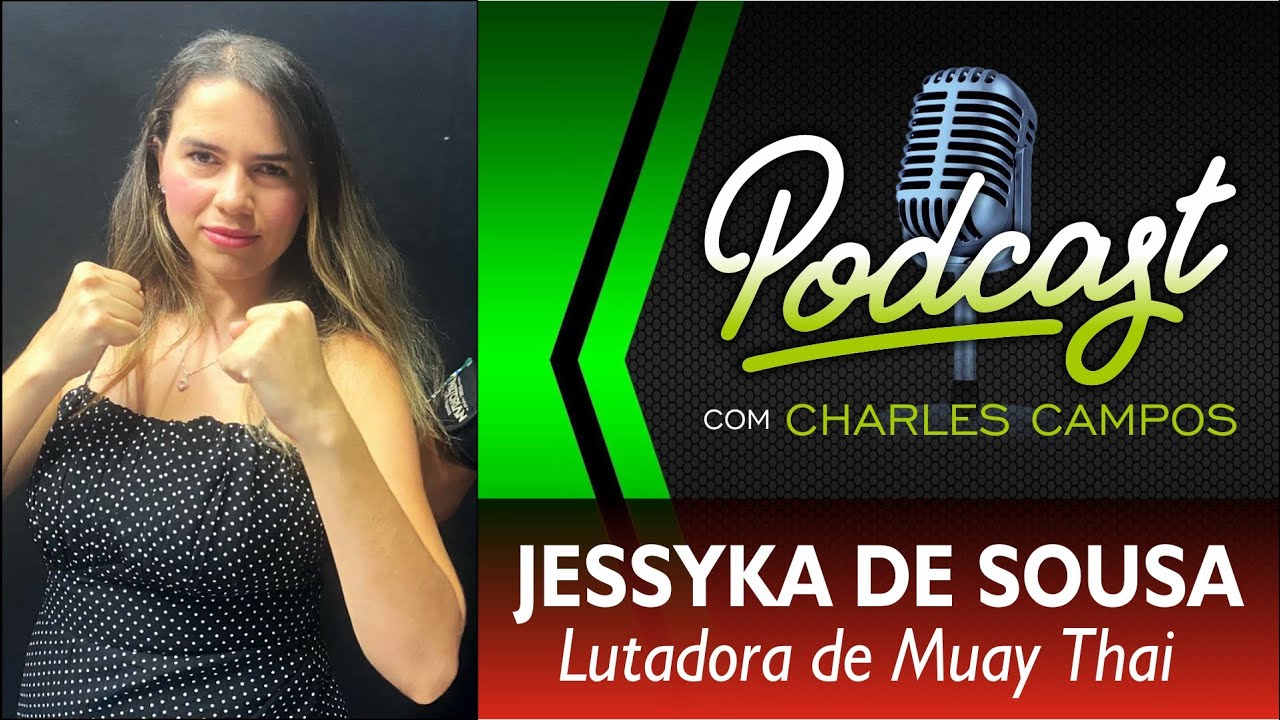PODCAST CHARLES CAMPOS - LUTADORA JESSYKA DE SOUZA, CAMPEÃ BRASILEIRA ...