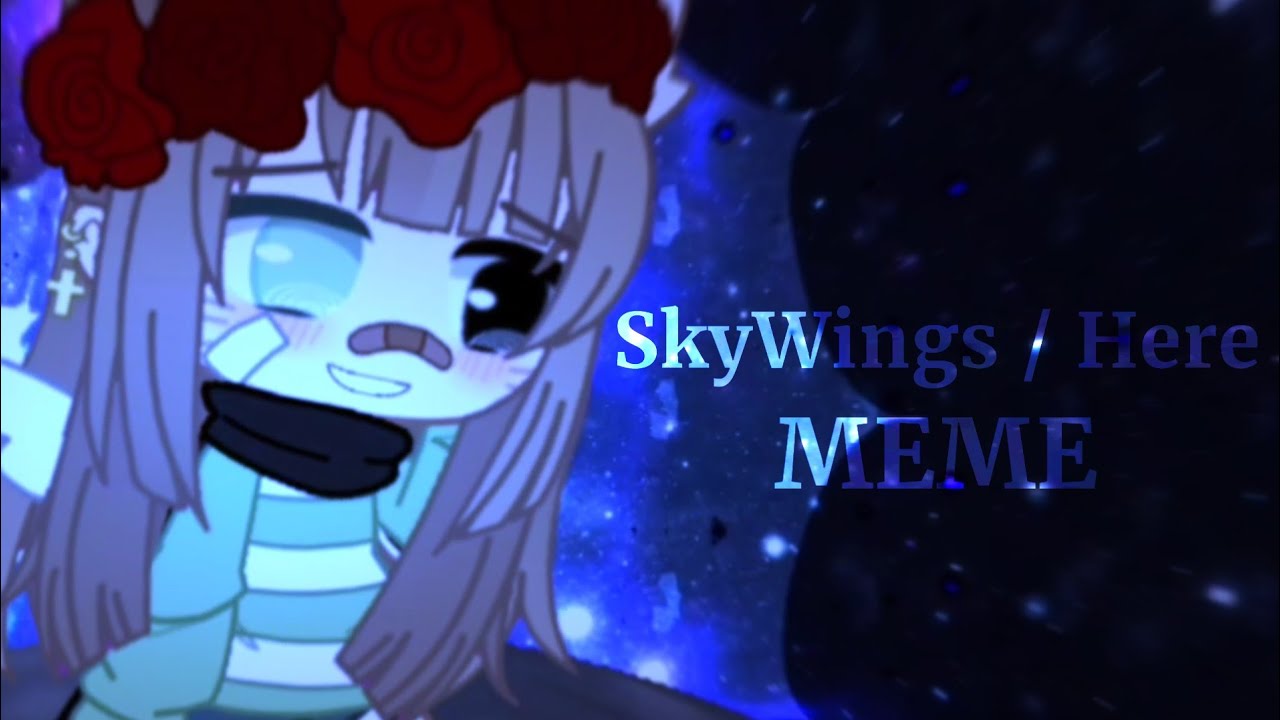 SkyWings \ Here [ Meme GachaClub ] (Gift) - YouTube
